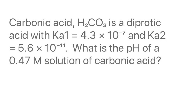 Solved Carbonic acid, H2CO3 is a diprotic acid with Ka1 = | Chegg.com