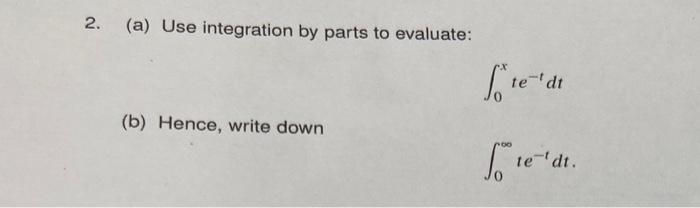 Solved (a) Use integration by parts to evaluate: ∫0xte−tdt | Chegg.com