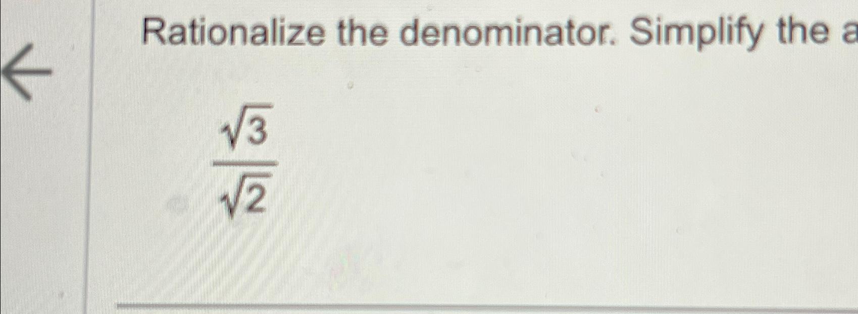 Solved Rationalize the denominator. Simplify the3222 | Chegg.com