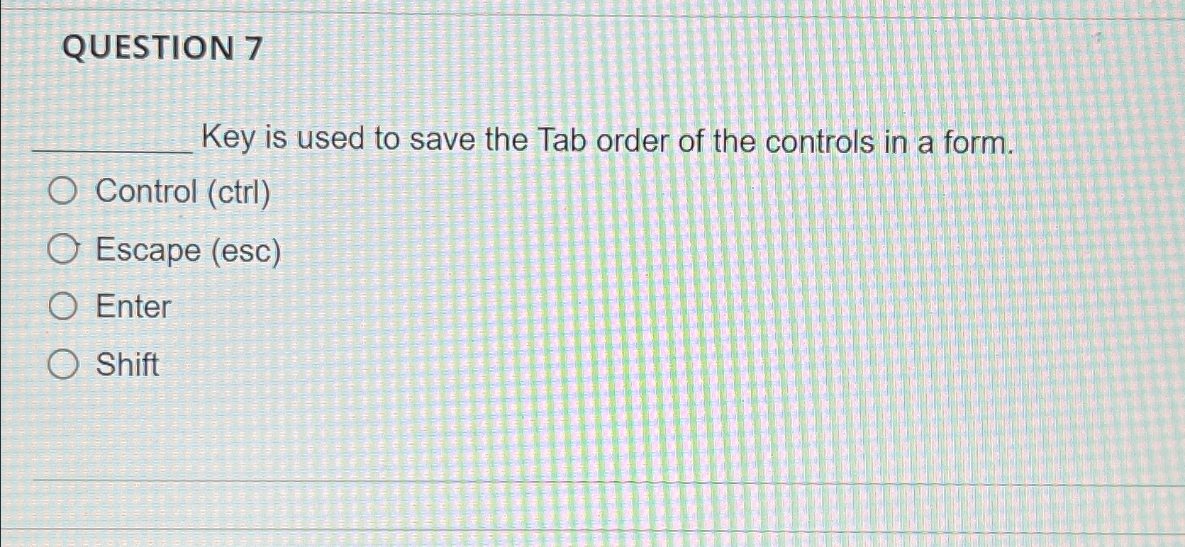 Solved QUESTION 7Key is used to save the Tab order of the | Chegg.com
