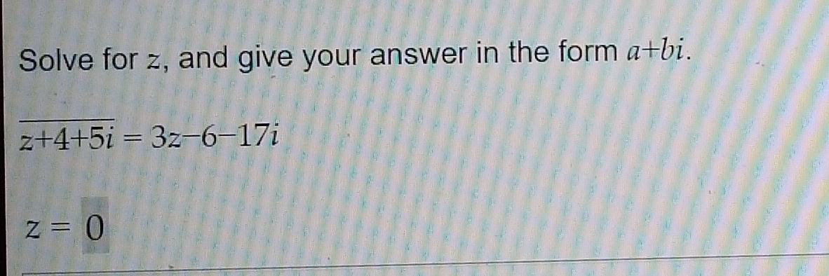 Solved Solve for z, and give your answer in the form a+bi. | Chegg.com