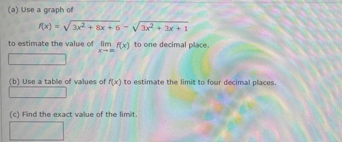 Solved (a) Use a graph of f(x)=3x2+8x+6−3x2+3x+1 to estimate | Chegg.com