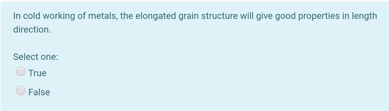 Solved In cold working of metals, the elongated grain | Chegg.com