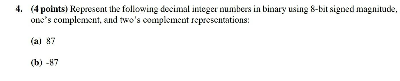 Solved 4. (4 points) Represent the following decimal integer | Chegg.com