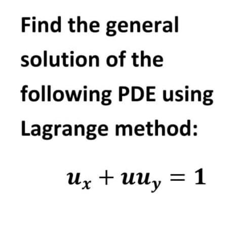 Solved Find the general solution of the following PDE using | Chegg.com