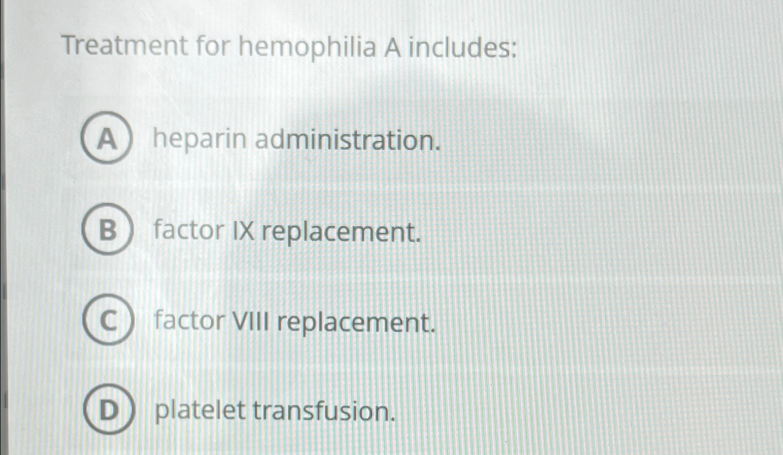 Solved Treatment for hemophilia A includes: ﻿heparin | Chegg.com