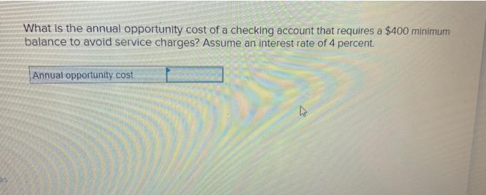 Solved What is the annual opportunity cost of a checking | Chegg.com