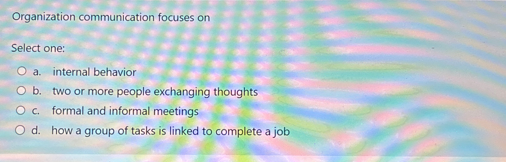 Solved Organization communication focuses onSelect one:a. | Chegg.com