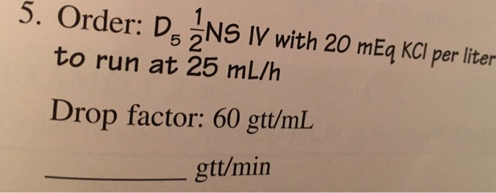 Solved 5. Order: D NS IV with 20 mEq KCI per liter to run at | Chegg.com