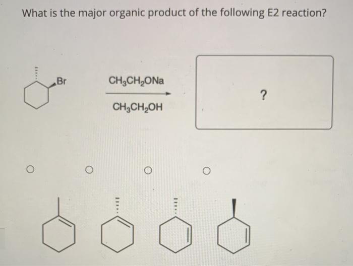 Solved What is the major organic product of the following E2 | Chegg.com