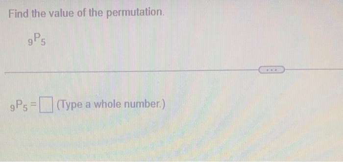 Solved Find the value of the permutation. 9P5 9P5= (Type a | Chegg.com