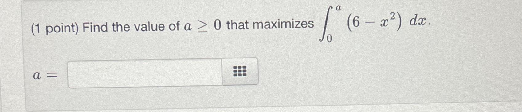 Solved (1 ﻿point) ﻿Find the value of a≥0 ﻿that maximizes | Chegg.com