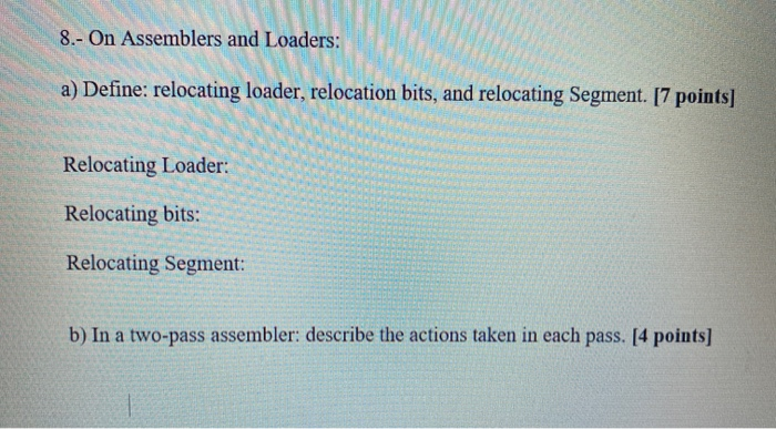 Solved 8.- On Assemblers and Loaders: a) Define: relocating | Chegg.com