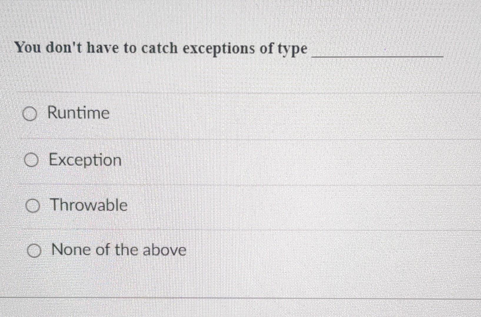 Solved You don't have to catch exceptions of type Runtime | Chegg.com