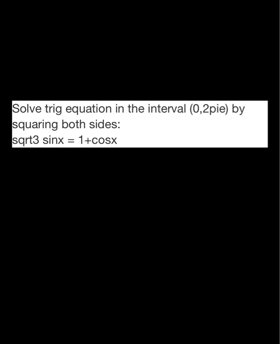 Solved Solve trig equation in the interval (0,2pie) by | Chegg.com