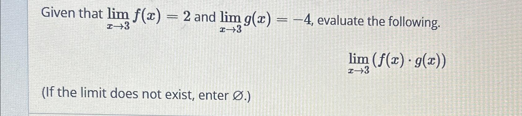 Solved Given that limx→3f(x)=2 ﻿and limx→3g(x)=-4, ﻿evaluate | Chegg.com