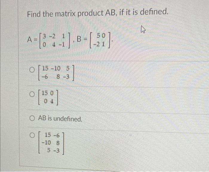 Solved Find the matrix product AB, if it is defined. | Chegg.com