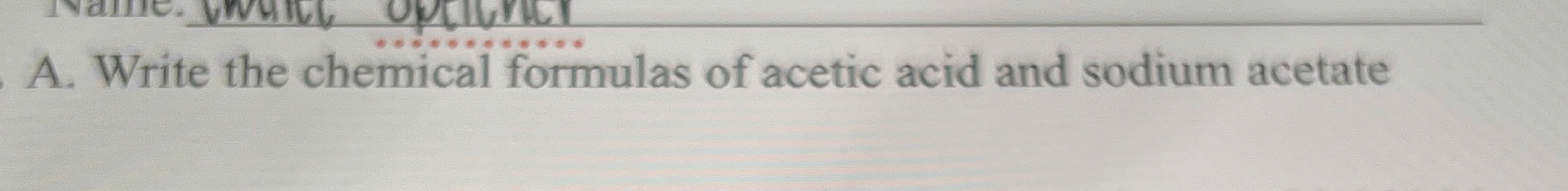 Solved A. ﻿Write the chemical formulas of acetic acid and | Chegg.com