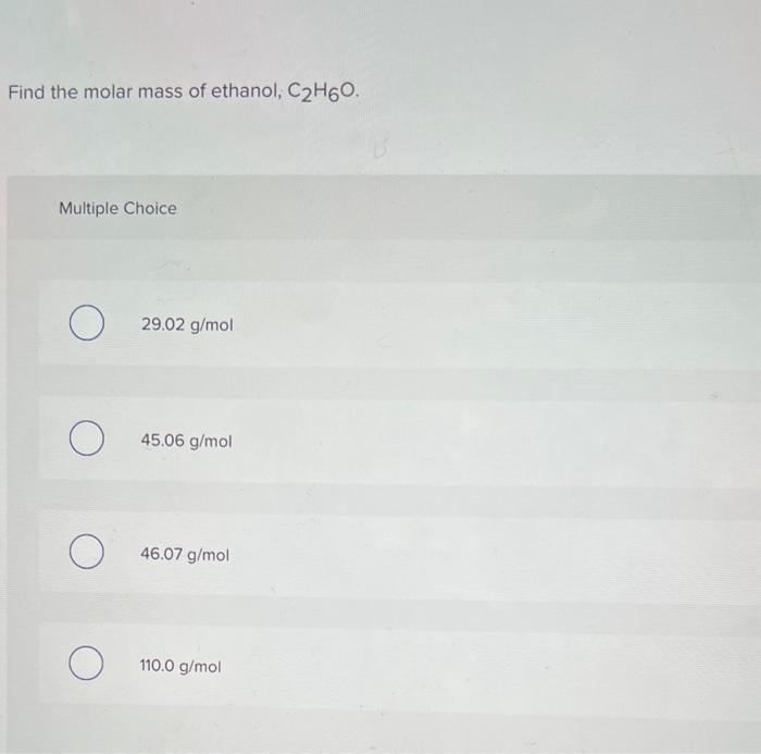 Solved Find the molar mass of ethanol, C2H6O. Multiple | Chegg.com