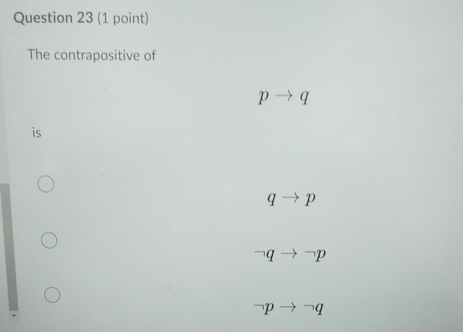 Solved The contrapositive of p→q is q→p¬q→¬p¬p→¬qThe | Chegg.com