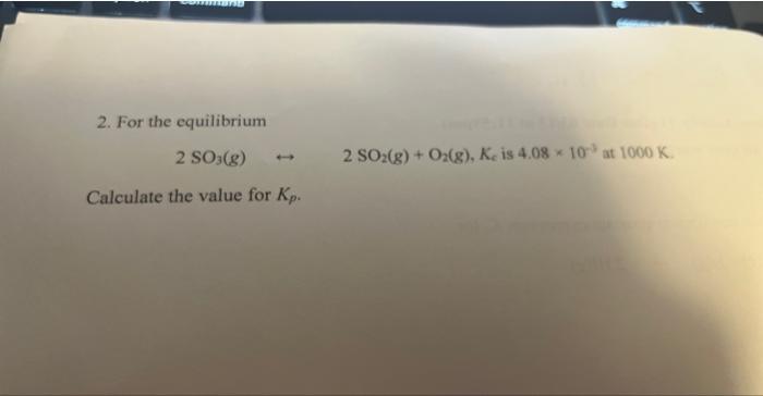 Solved 2. For the equilibrium 2SO3( g)↔2SO2( g)+O2( g),Kc is | Chegg.com