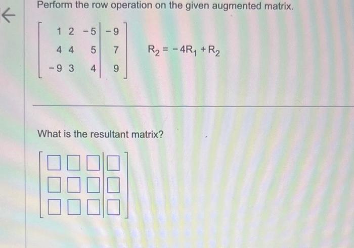 Solved Perform the row operation on the given augmented | Chegg.com