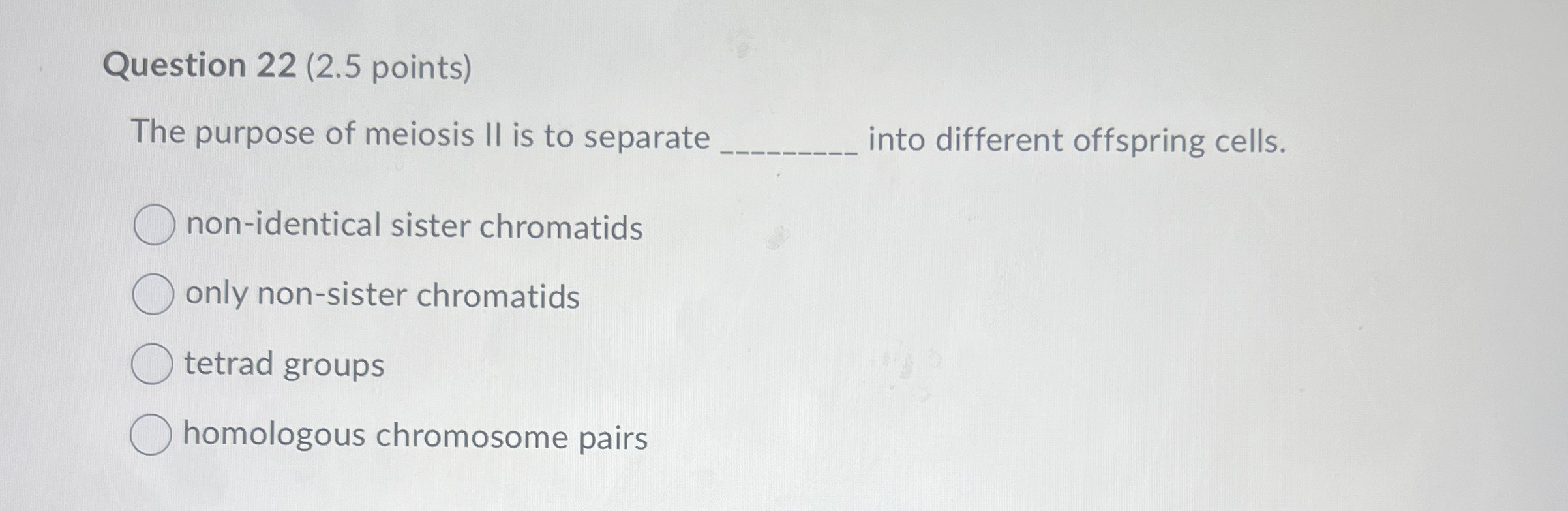 Solved Question 22 (2.5 ﻿points)The purpose of meiosis II is | Chegg.com