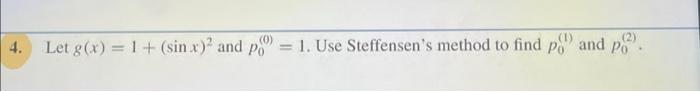 Solved Let g(x)=1+(sinx)2 and p0(0)=1. Use Steffensen's | Chegg.com