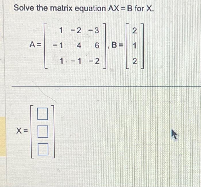 Solved Solve the matrix equation AX=B for X. | Chegg.com