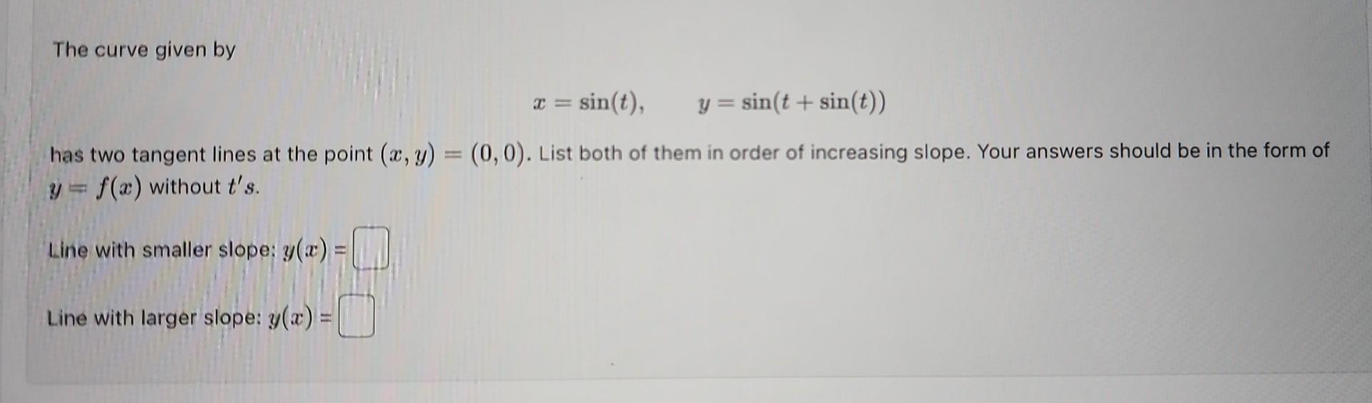 Solved The curve given by x=sin(t),y=sin(t+sin(t)) has two | Chegg.com