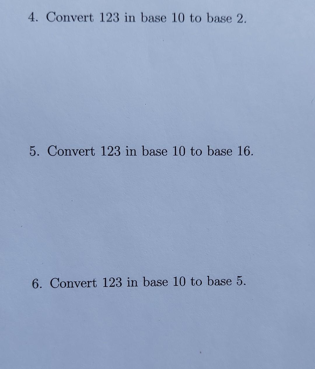 Solved 4 Convert 123 In Base 10 To Base 2 5 Convert 123 Chegg