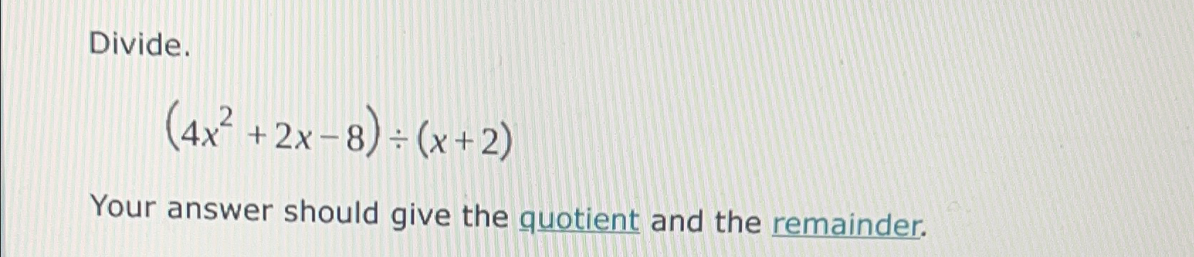 Solved Divide.(4x2+2x-8)÷(x+2)Your answer should give the | Chegg.com