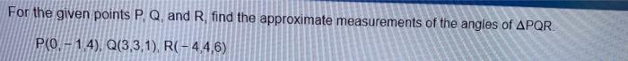 Solved for the given points P,Q,R find The approximate | Chegg.com