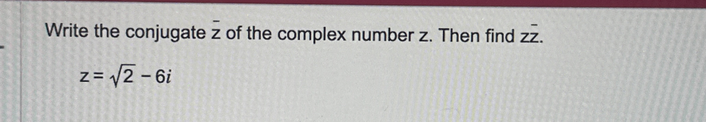 Solved How to solve Write the conjugate ?bar (z) ﻿of the | Chegg.com