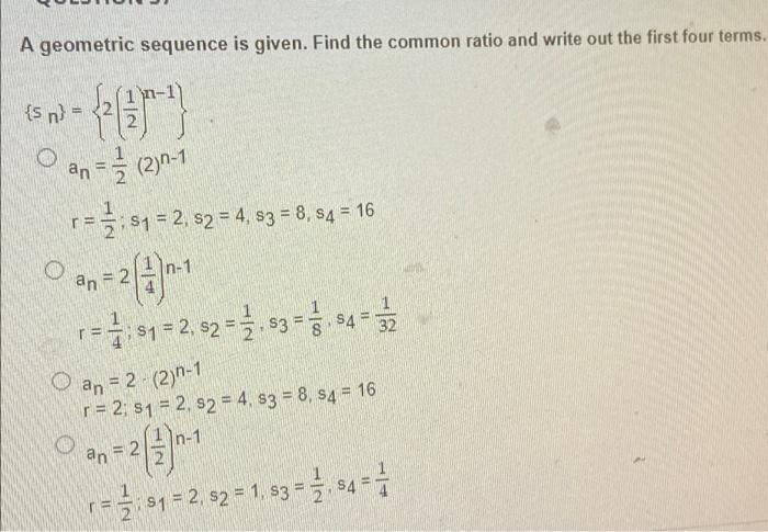 Solved A geometric sequence is given. Find the common ratio | Chegg.com