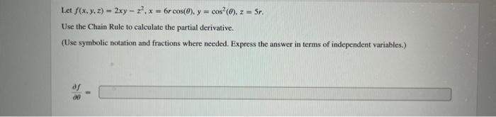 Solved Let f(x,y,z)=2xy−z2,x=6rcos(θ),y=cos2(θ),z=5r. Use | Chegg.com