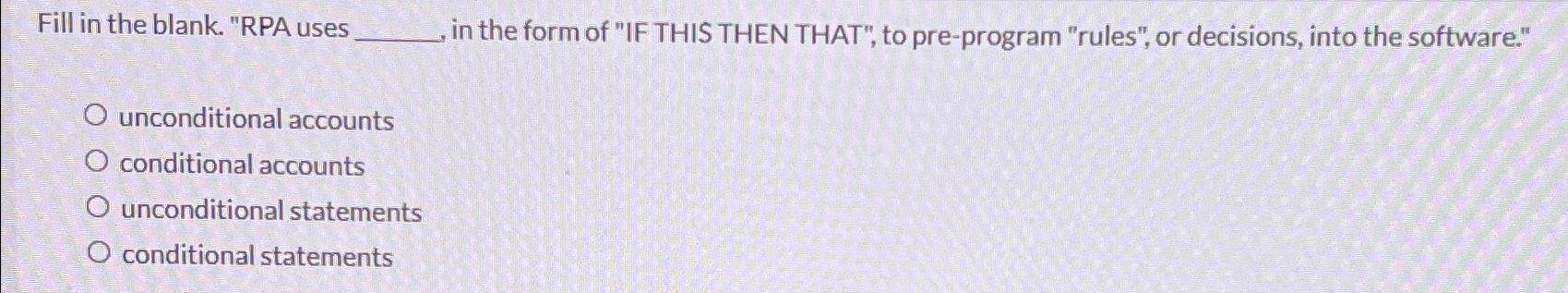 Solved Fill in the blank. "RPA uses in the form of "IF THIS | Chegg.com
