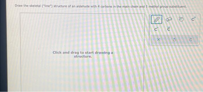 Solved Draw the skeletal ("line") structure of an aldehyde | Chegg.com