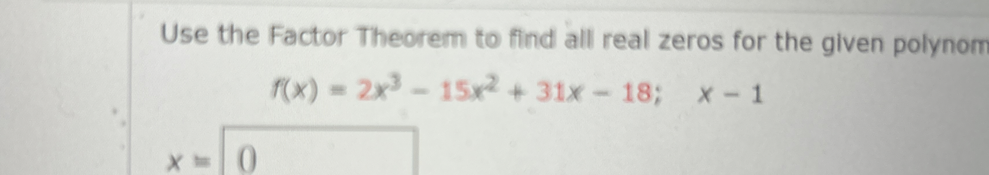 Solved Use the Factor Theorem to find all real zeros for the | Chegg.com
