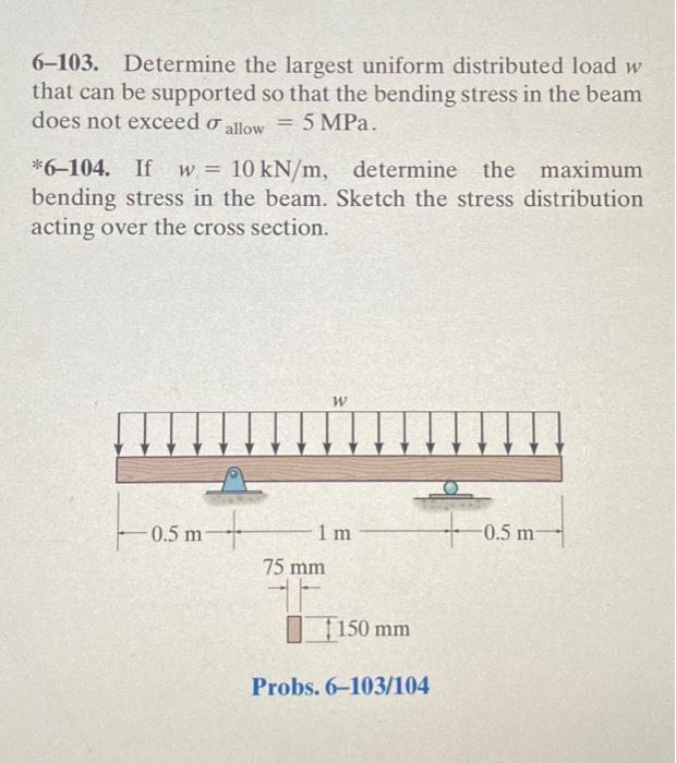 Solved 6-103. Determine the largest uniform distributed load | Chegg.com
