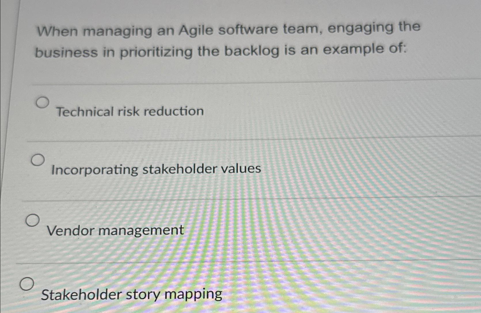 Solved When managing an Agile software team, engaging the | Chegg.com
