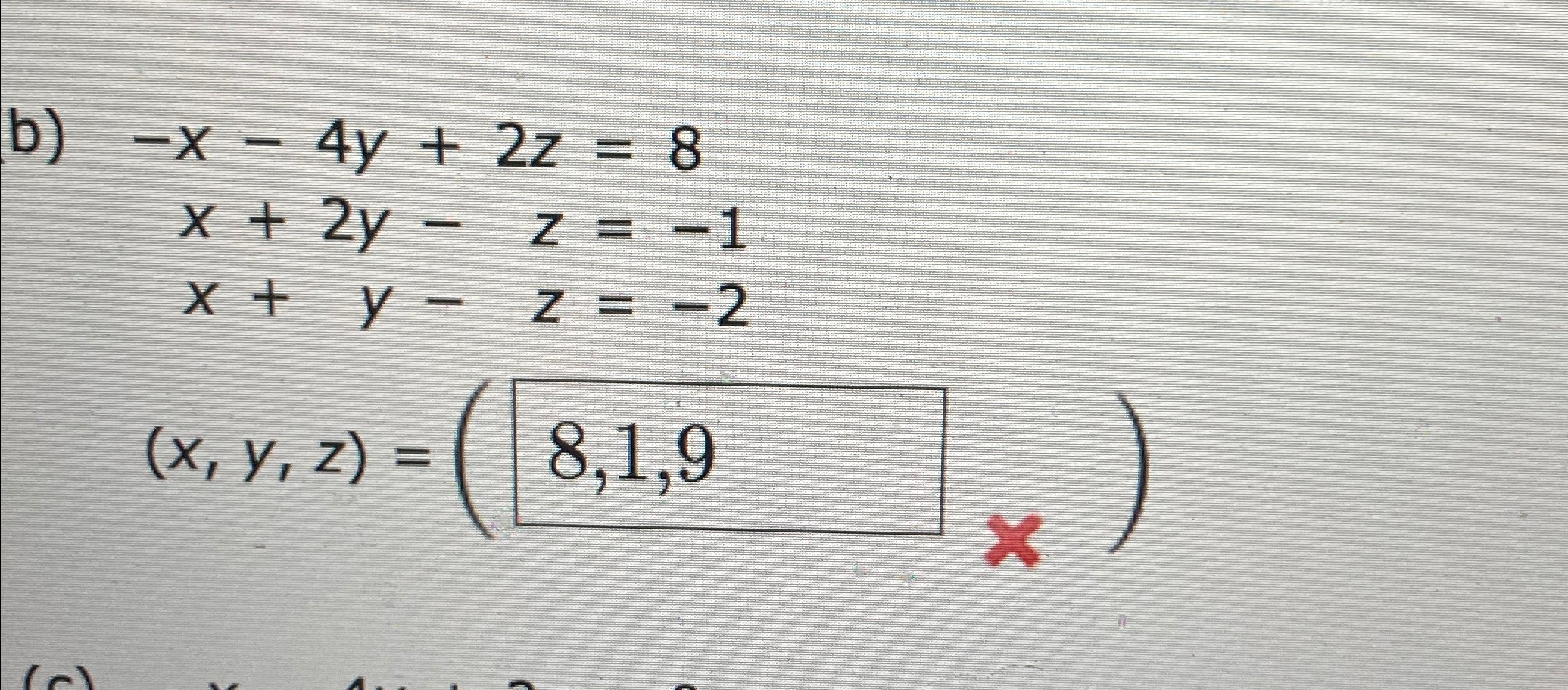 Solved b)-x-4y+2z=8x+2y-z=-1x+y-z=-2(x,y,z)=(x) | Chegg.com