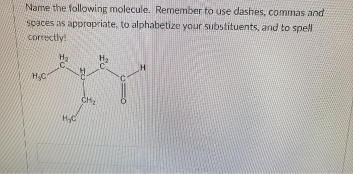 Solved Name the following molecule. Remember to use dashes, | Chegg.com