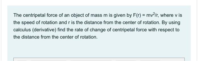 Solved The centripetal force of an object of mass m is given | Chegg.com