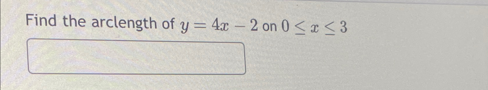 Solved Find the arclength of y=4x-2 ﻿on 0≤x≤3 | Chegg.com