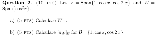 Solved Question 2. (10 ﻿PTS) ﻿Let V=Span{1,cosx,cos2x} ﻿and | Chegg.com