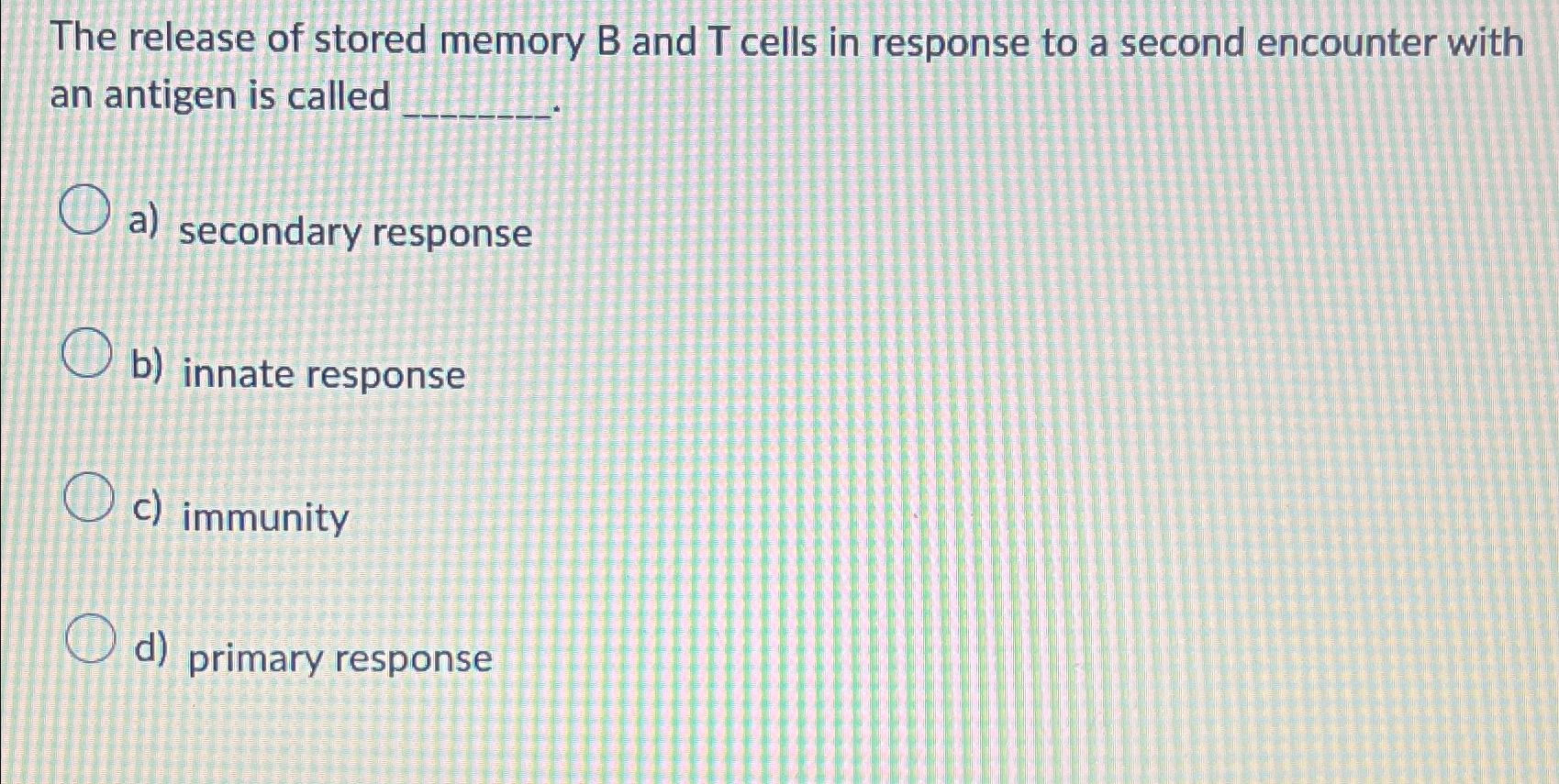Solved The release of stored memory B ﻿and T ﻿cells in | Chegg.com