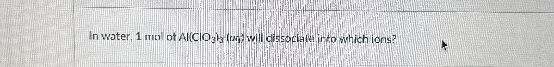 Solved In water, 1 ﻿mol of Al-(ClO3)3(aq) ﻿will dissociate | Chegg.com