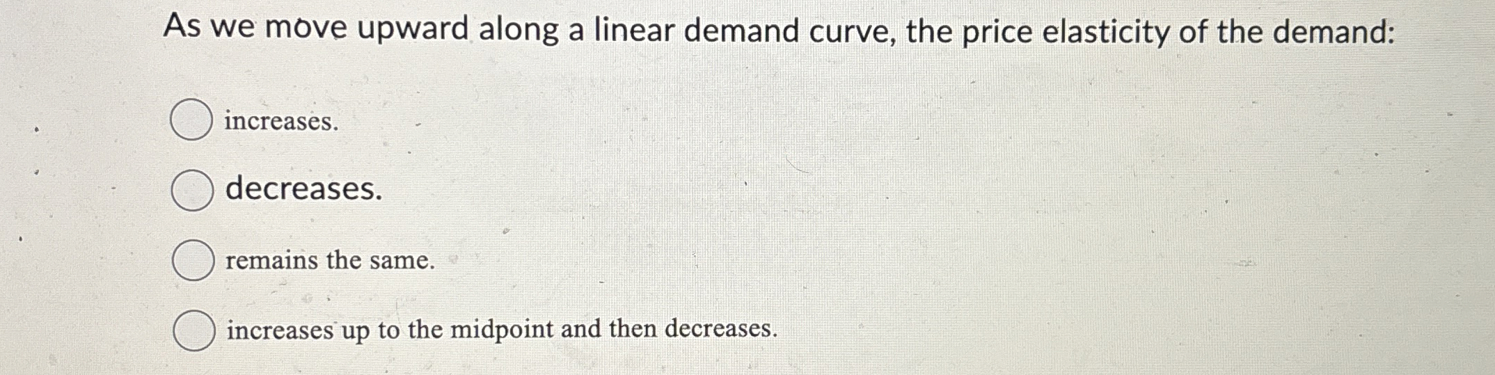 Solved As we move upward along a linear demand curve, the | Chegg.com