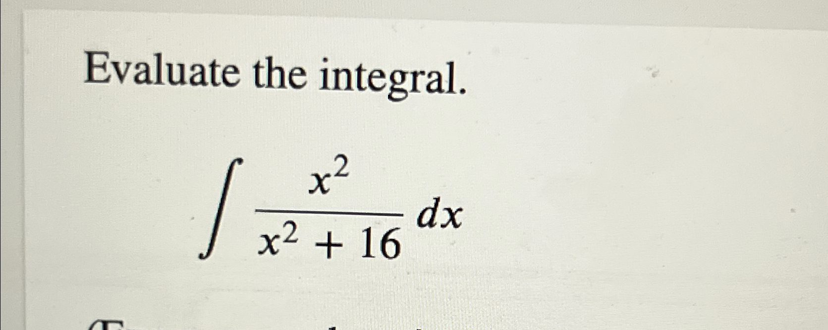 Solved Evaluate the integral.∫﻿﻿x2x2+16dx | Chegg.com